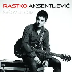 Rastko Aksentijević - Našom Ulicom