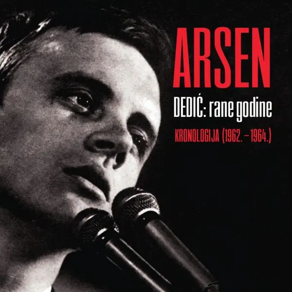 ARSEN DEDIĆ - Rane Godine Kronologija 1962-1964