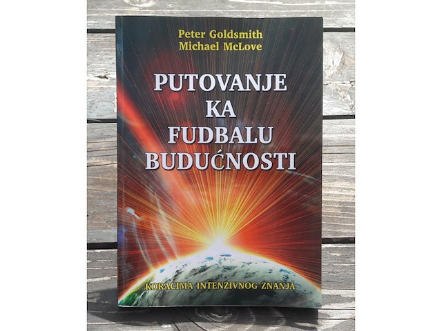 P.Goldsmit i M.McLove/PUTOVANJE KA FUDBALU BUDUĆNOSTI