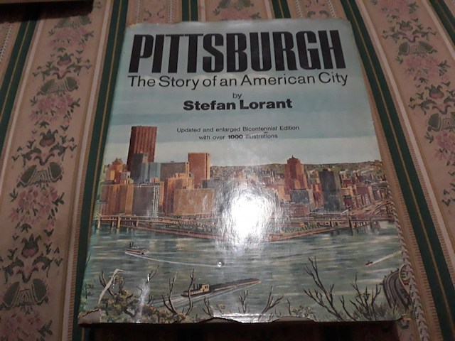 Pittsburgh The Story of an American City Stefan Lorant