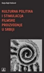 Kulturna Politika I Stimulacija Filmske Proizvodnje U Srbiji Od Darja Bajić Božović