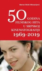 50 Godina Filmskog Hita U Srpskoj Kinematografiji 1969-2019 Od Marina Fafulić Milosavljević