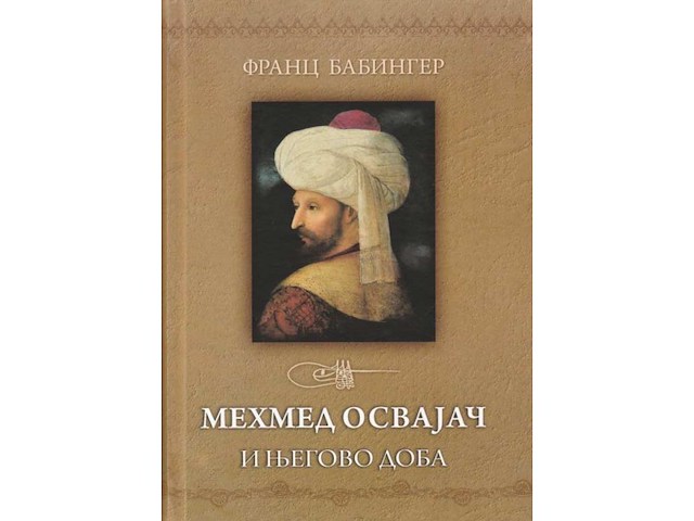 MEHMED OSVAJAČ I NJEGOVO DOBA – Franc Babinger