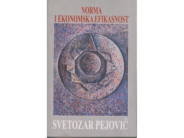 NORMA I EKONOMSKA EFIKASNOST / SVETOZAR PEJOVIĆ