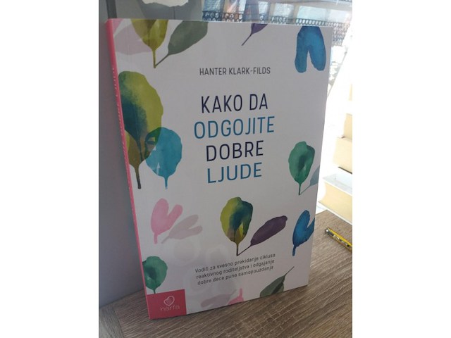 Kako da odgojite dobre ljude - Hanter Klark-Filds