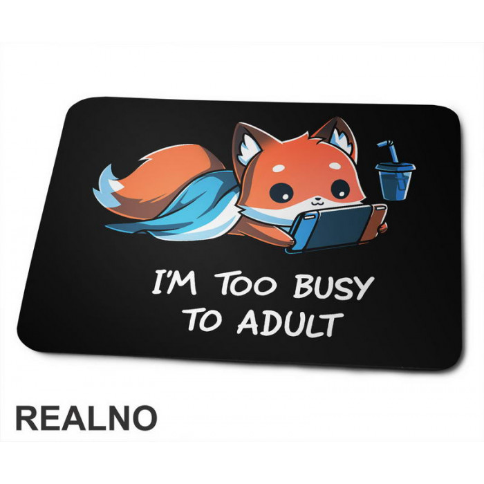 I'M TOO BUSY TO ADULT - GEEK - PODLOGA ZA MIŠ