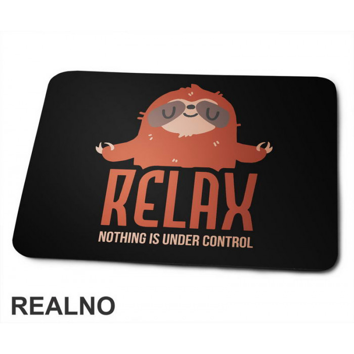 RELAX, NOTING IS UNDER CONTROL - SLOTH - LENJIVAC - HUMOR - PODLOGA ZA MIŠ