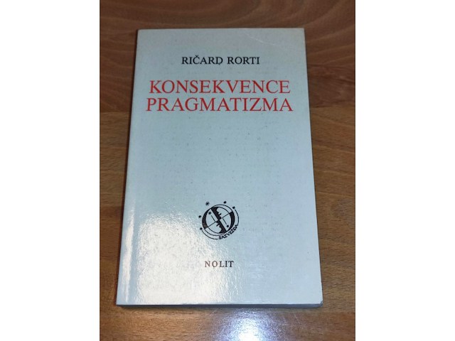 KONSEKVENCE PRAGMATIZMA - Ričard Rorti