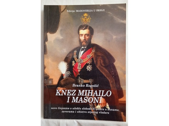 Knez Mihailo i Masoni - Branko Rogošić