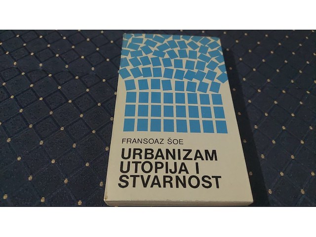 Urbanizam,utopija i stvarnost/Fransoaz Soe
