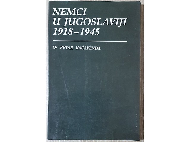 NEMCI u Jugoslaviji 1918 - 1945 dr Petar Kačavenda