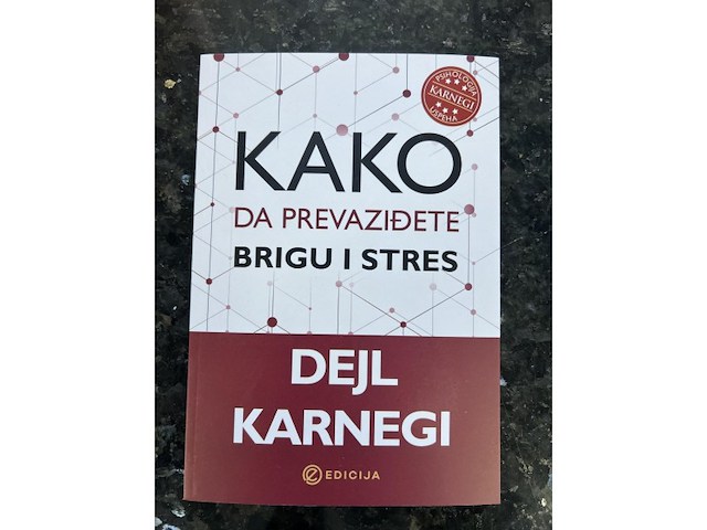 Kako da prevaziđete brigu i stres Dejl Karnegi