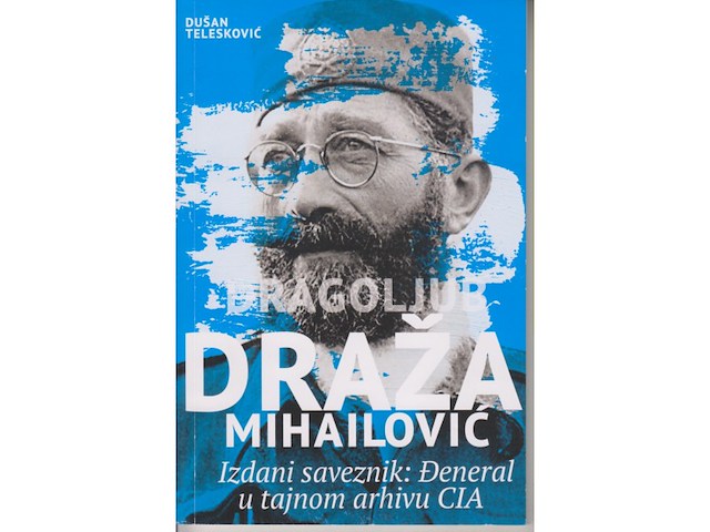 DRAGOLJUB DRAŽA MIHAILOVIĆ / IZDANI SAVEZNIK