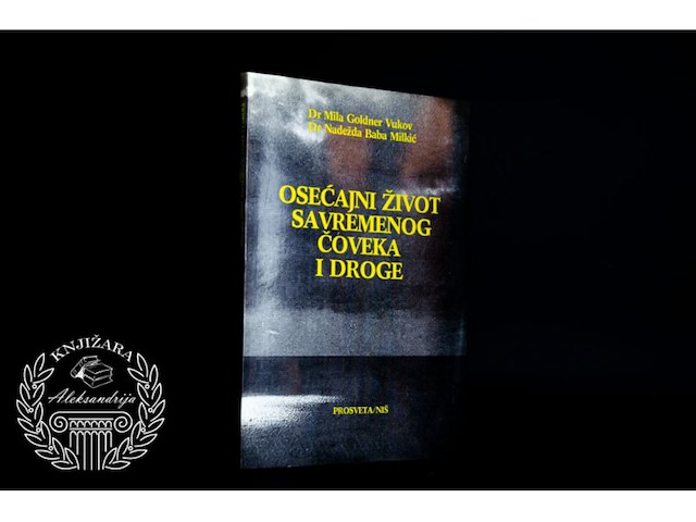 Dr Mila Goldner Vukov / Dr Nadežda Beba Milikić Osećajni život savremenog čoveka i droge