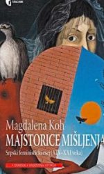 Majstorice Mišljenja: Srpski Feministički Eseji Od XIX Do XXI Veka Od Magdalena Koh