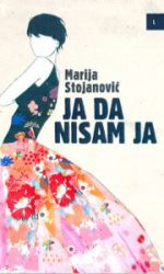 Ja Da Nisam Ja Od Marija Stojanović