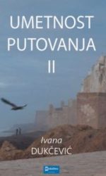 Umetnost Putovanja II Od Ivana Dukčević