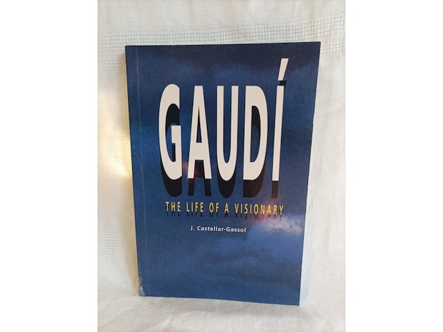 Gaudi the life of a visionary