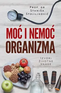 MOĆ I NEMOĆ ORGANIZMA - Prof. Dr Staniša Stojiljković