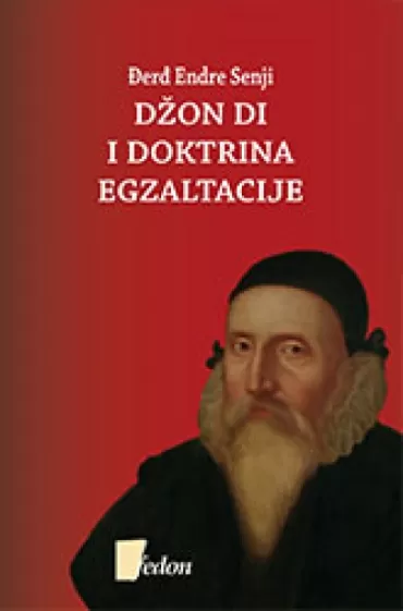 DŽON DI I DOKTRINA EGZALTACIJE - OD NAUKE DO MAGIJE: SLUČAJ ELIZABETANSKOG HUMANISTE