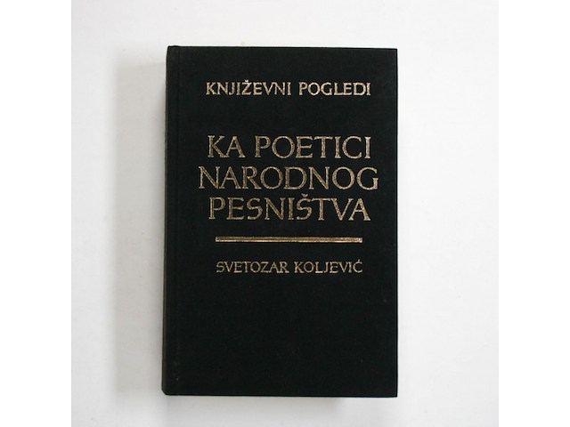 Ka poetici narodnog pesništva, Svetozar Koljević