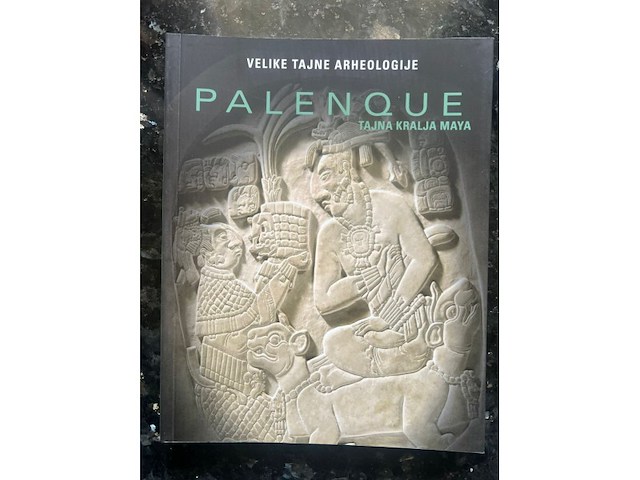 Velike tajne arheologije Palenque Tajna kralja Maya