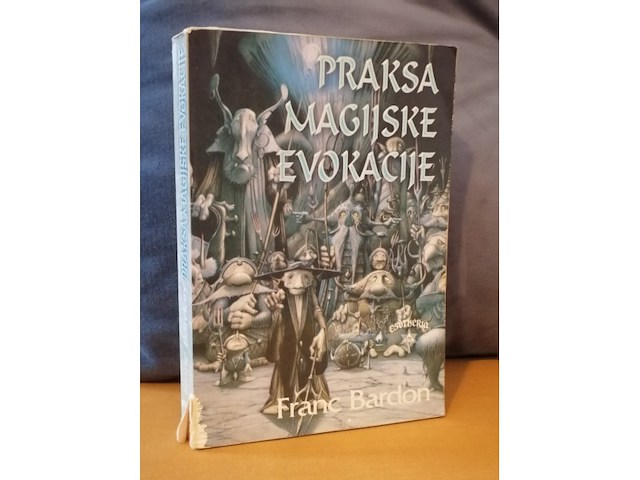 PRAKSA MAGIJSKE EVOKACIJE - Franc Bardon