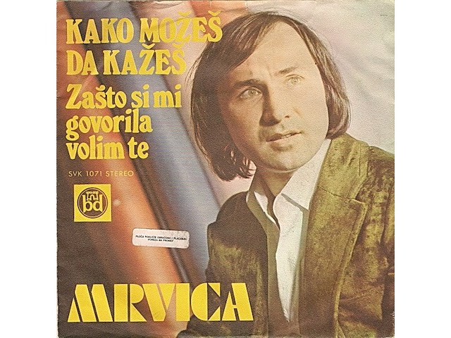 Mrvica – Kako Možeš Da Kažeš / Zašto Si Mi Govorila ...