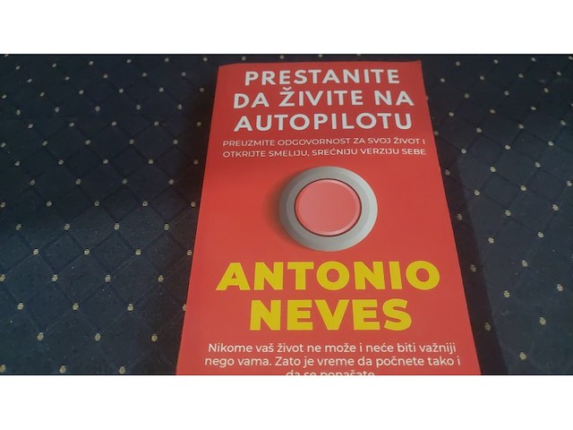 Prestanite da zivite na autopilotu/Antonio Neves