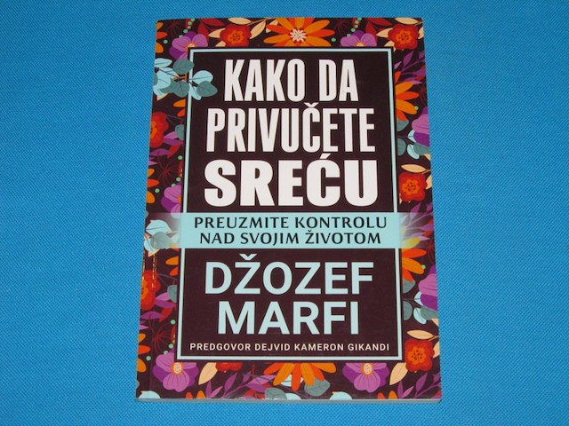 KAKO DA PRIVUČETE SREĆU Džozef Marfi