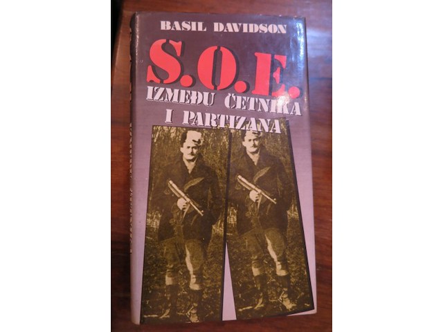 S.O.E. IZMEĐU ČETNIKA I PARTIZANA / BASIL DAVIDSON