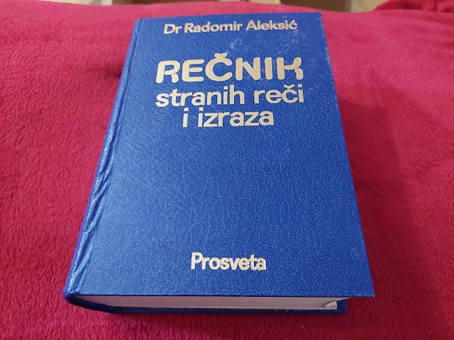 Rečnik stranih reči i izraza Dr Radomir Aleksić TOP