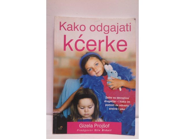 KAKO ODGAJATI KĆERKE / GIZELA PROJŠOF