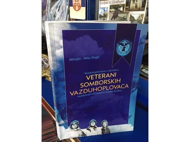 VETERANI SOMBORSKIH VAZDUHOPLOVACA - Mihajlo Miša Dugić