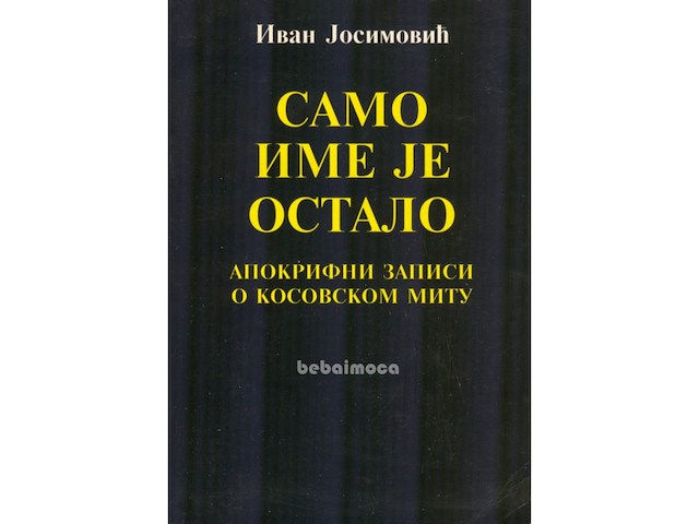 SAMO IME JE OSTALO : APOKRIFNI ZAPISI O KOSOVSKOM MITU