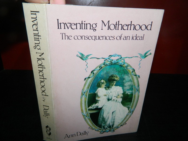 Inventing Motherhood, Ann Dally