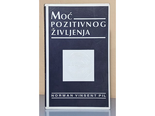 MOĆ POZITIVNOG ŽIVLJENJA Norman Vinsent Pil