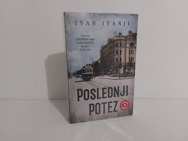 Poslednji potez - Ivan Ivanji NOVO