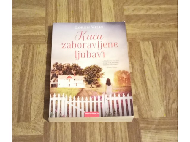 Kuca zaboravljene ljubavi - Loren Vilig