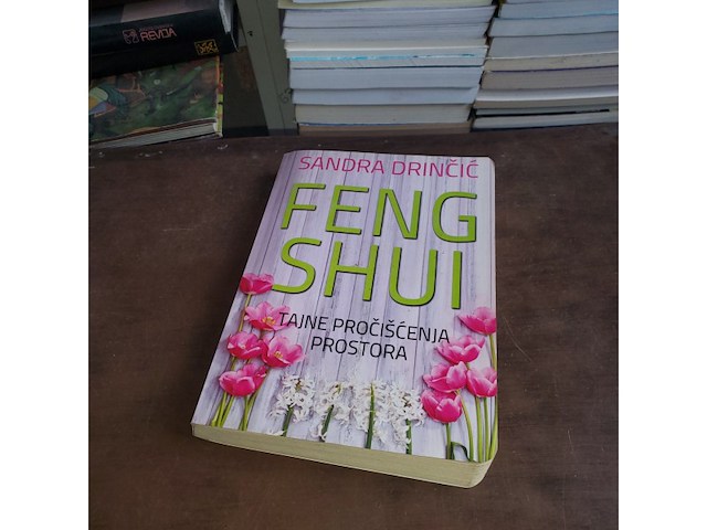 Sandra Drincic - Feng Shui tajne prociscenja prostora