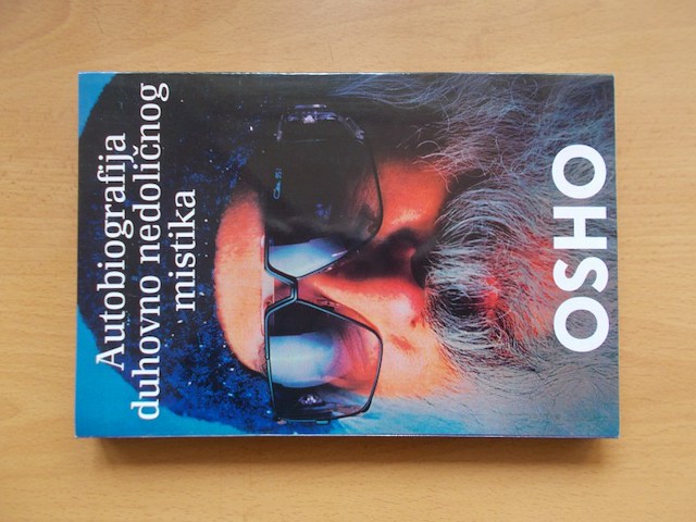 AUTOBIOGRAFIJA DUHOVNO NEDOLICNOG MISTIKA - OSHO *NOVO*