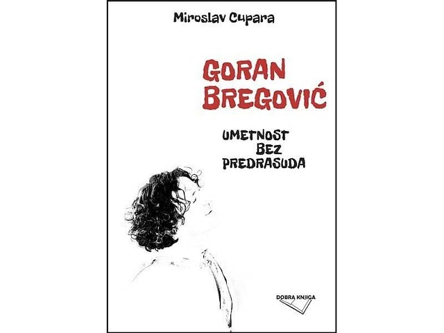 Goran Bregović - umetnost bez predrasuda - Miroslav Cupara