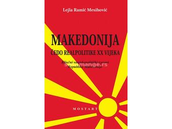 Makedonija - čedo realpolitike XX vijeka