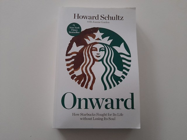 Onward-How Starbucks Fought for Its Life without Losing