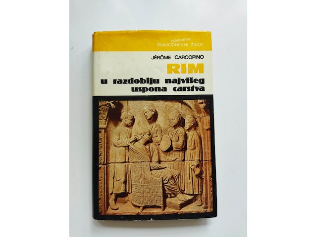 Rim u razdoblju najvišeg  uspona carstva, J.Carcopino