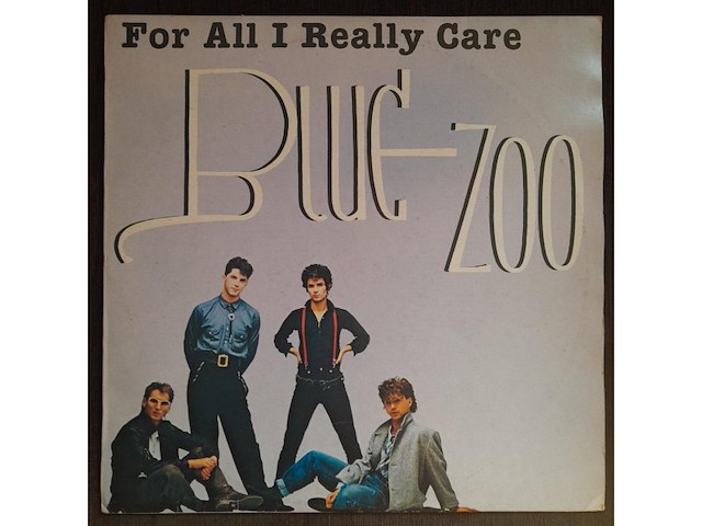 Blue Zoo ‎– For All I Really Care