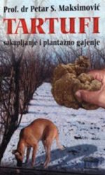 Tartufi – Sakupljanje I Plantažno Gajenje Od Petar Maksimović