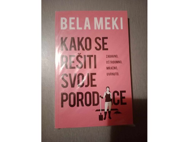 Kako se rešiti svoje porodice-Bela Meki