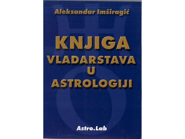 Aleksandar Imširagić - KNJIGA VLADARSTAVA U ASTROLOGIJI