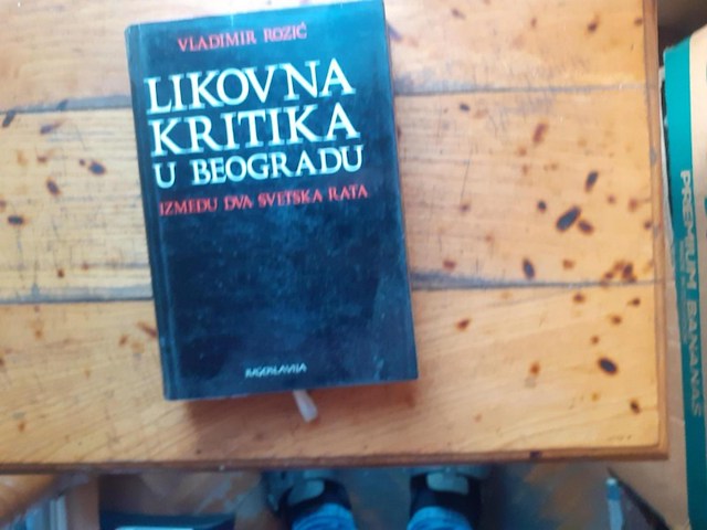 VLADIMIR ROZIĆ-LIKOVNA KRITIKA U BEOGRADU IZMEDJU DVA S